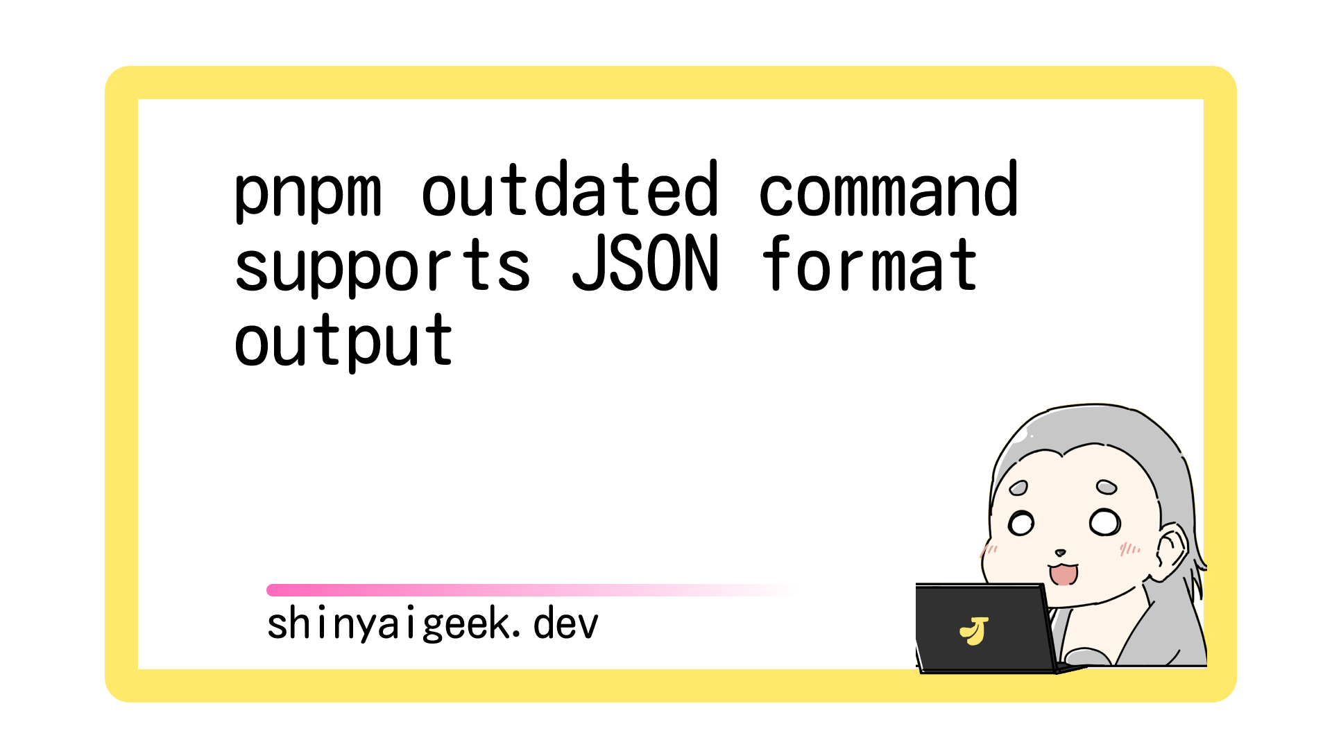 Pnpm Outdated Command Supports Json Format Output Shinyaigeekdev